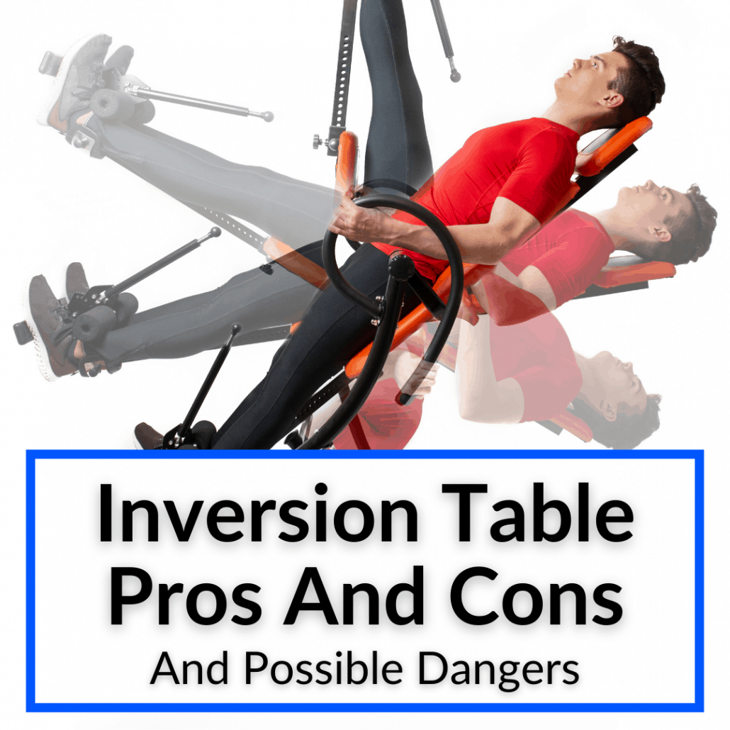 Inversion Table Pros And Cons (And Possible Dangers) - Workout HQ